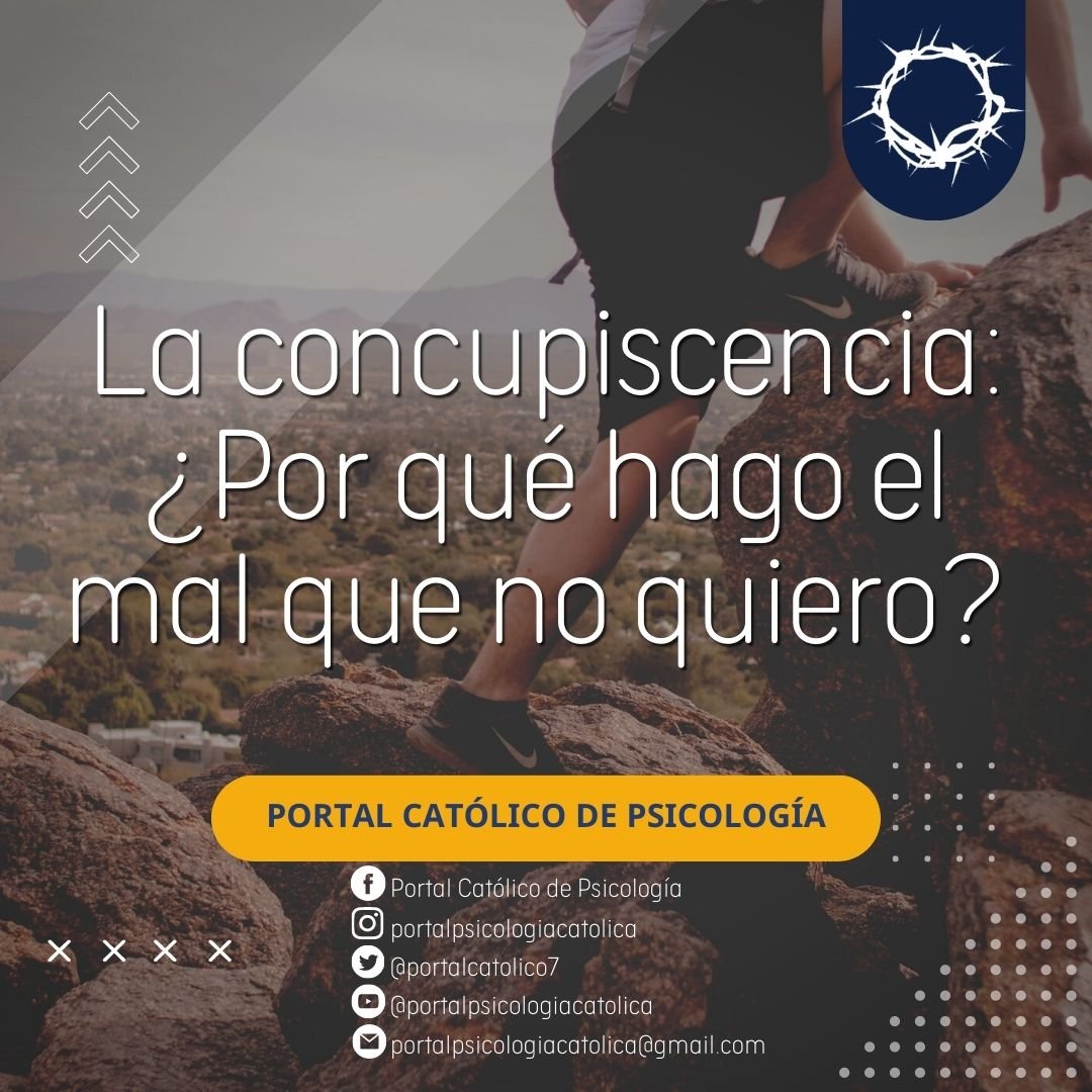 La concupiscencia: ¿Por qué hago el mal que no quiero?